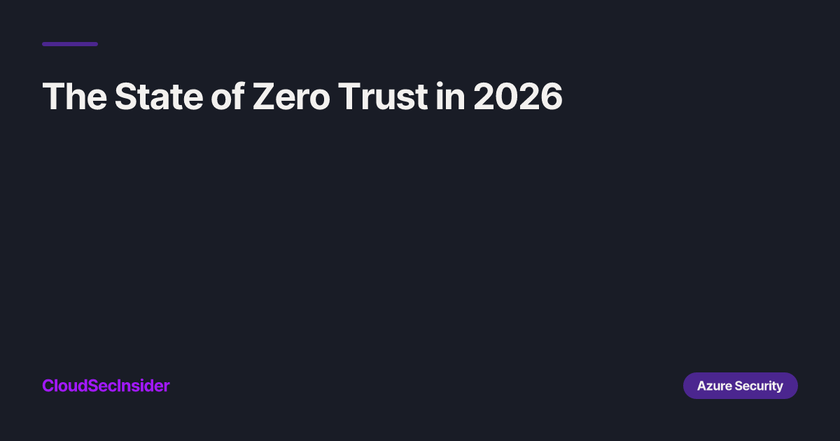 The State of Zero Trust in 2026 | Cloud Security Insider